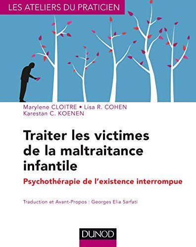 Traiter les victimes de la maltraitance infantile by Marylène Cloitre ...